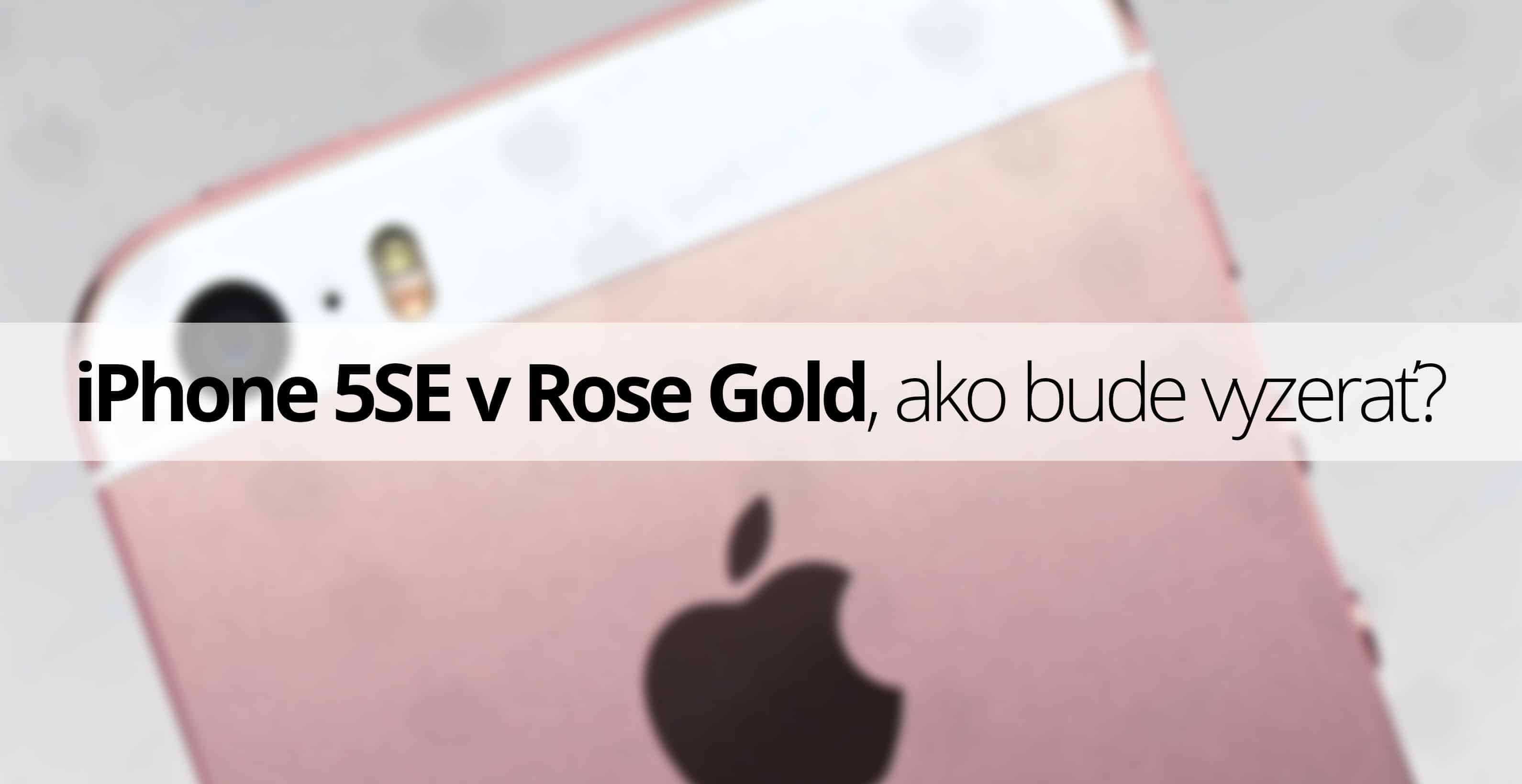 iPhone 5SE v Rose Gold, ako bude vyzerať? - Svetapple.sk